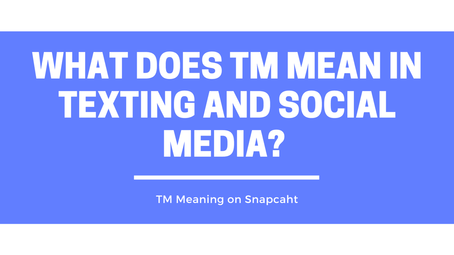 What Does TM Mean in Texting and Social Media? - SCJ