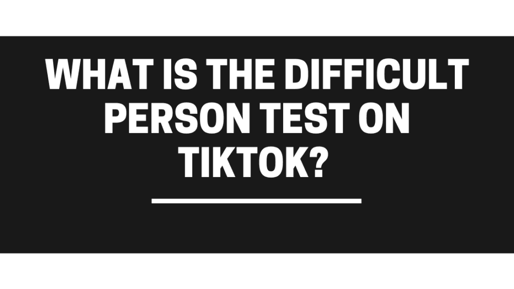 What is The Difficult Person Test on TikTok? Quiz by Idrlabs - SCJ