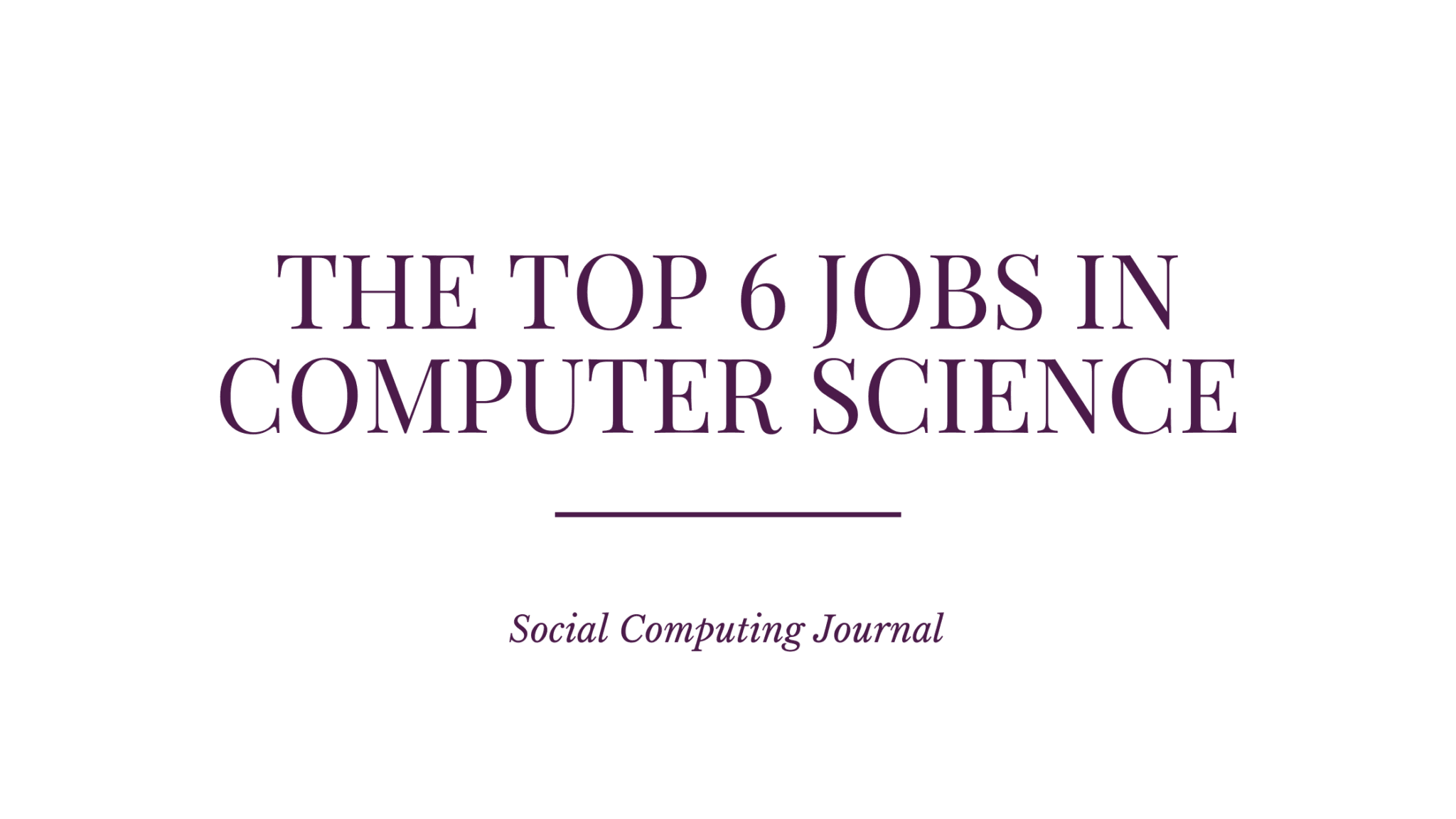 The Top 6 Jobs in Computer Science - Best Comp Sci Major Jobs - SCJ