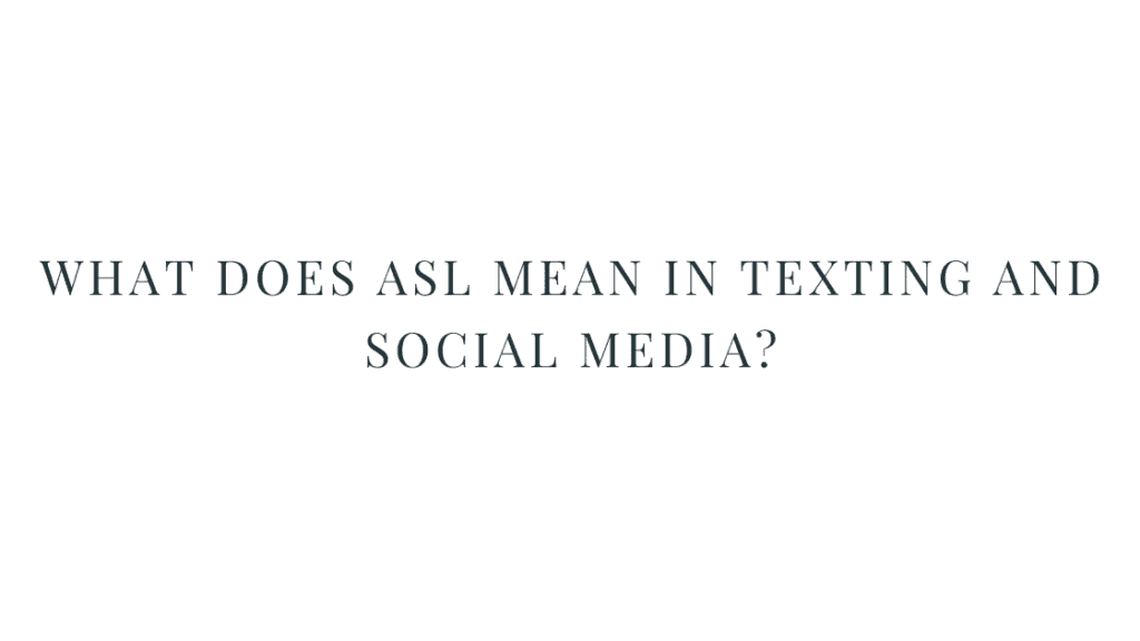 What Does ASL Mean In Texting And Social Media SCJ What Does ASL Mean In Texting And Social Media SCJ