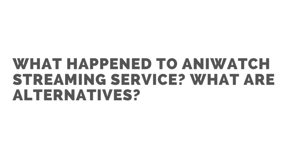 What Happened to Aniwatch Streaming Service? What are Alternatives? - SCJ
