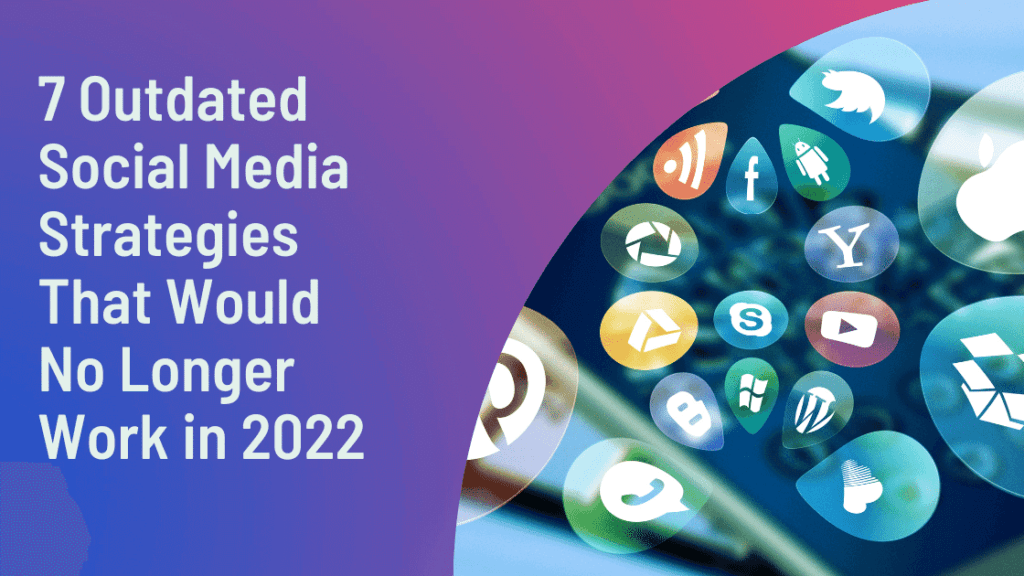 7 Outdated Social Media Strategies That Would No Longer Work in 2025 - SCJ
