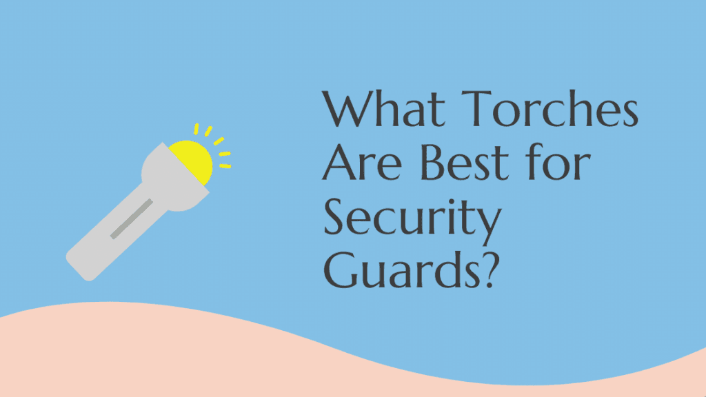 What Torches Are Best for Security Guards? - SCJ