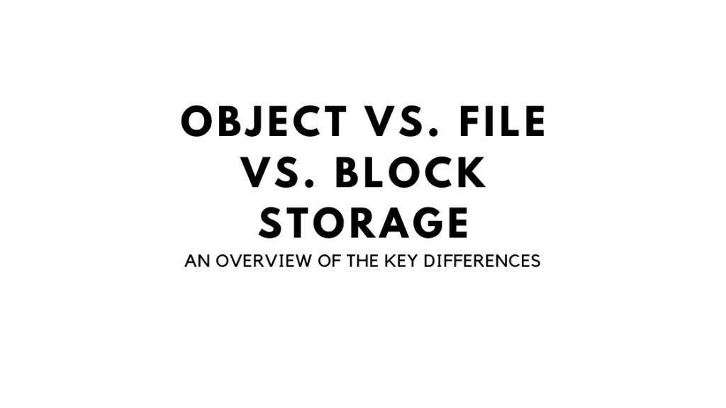 Object vs. File vs. Block Storage: An Overview of the Key Differences - SCJ