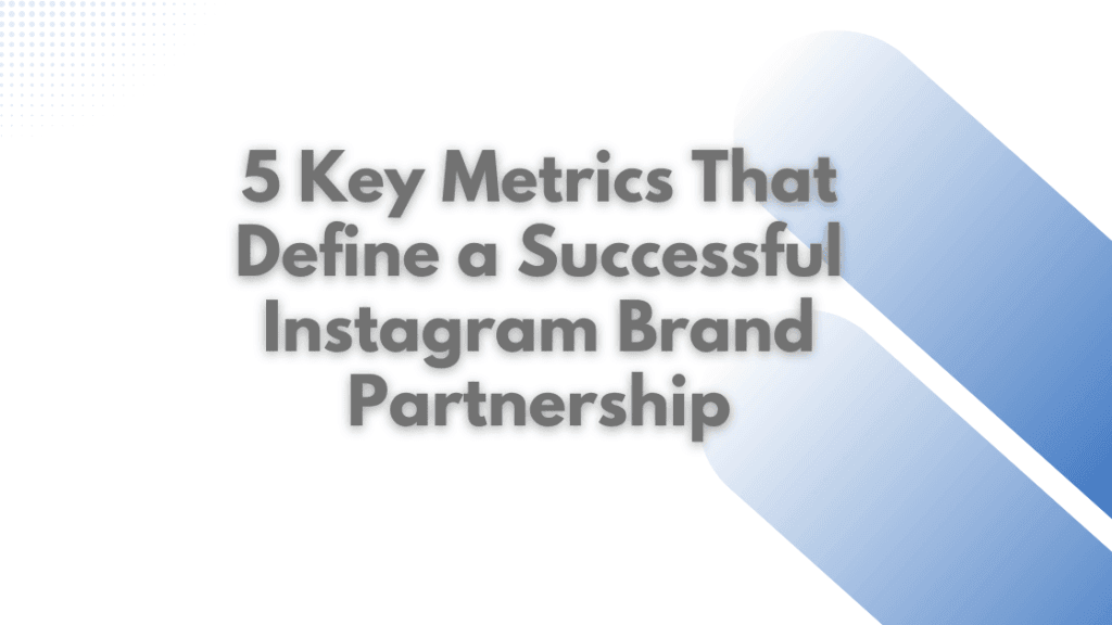 5 Key Metrics That Define a Successful Instagram Brand Partnership - SCJ