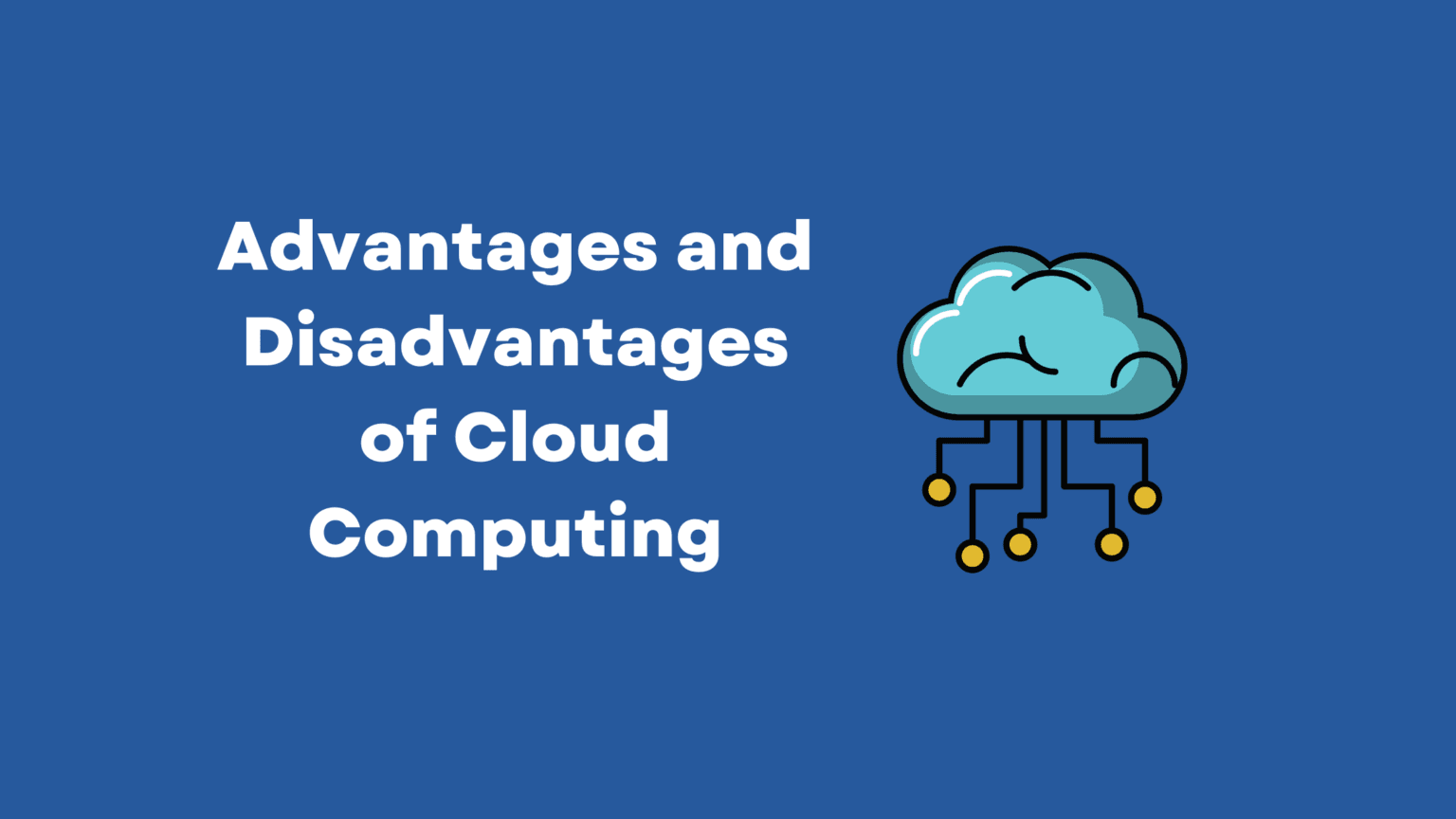 Advantages and Disadvantages of Cloud Computing - SCJ