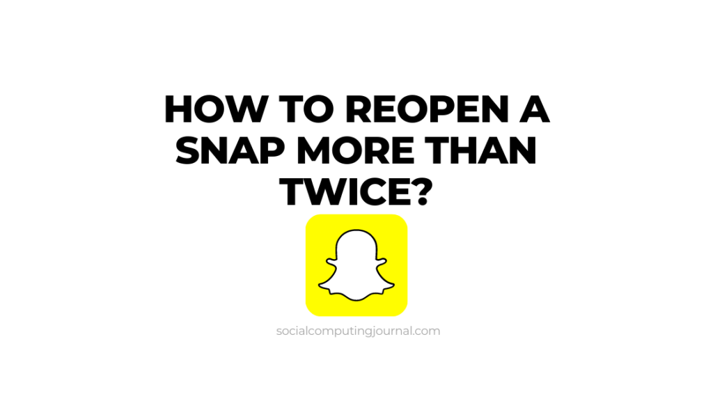 How to Reopen a Snap More Than Twice? View Opened Snaps