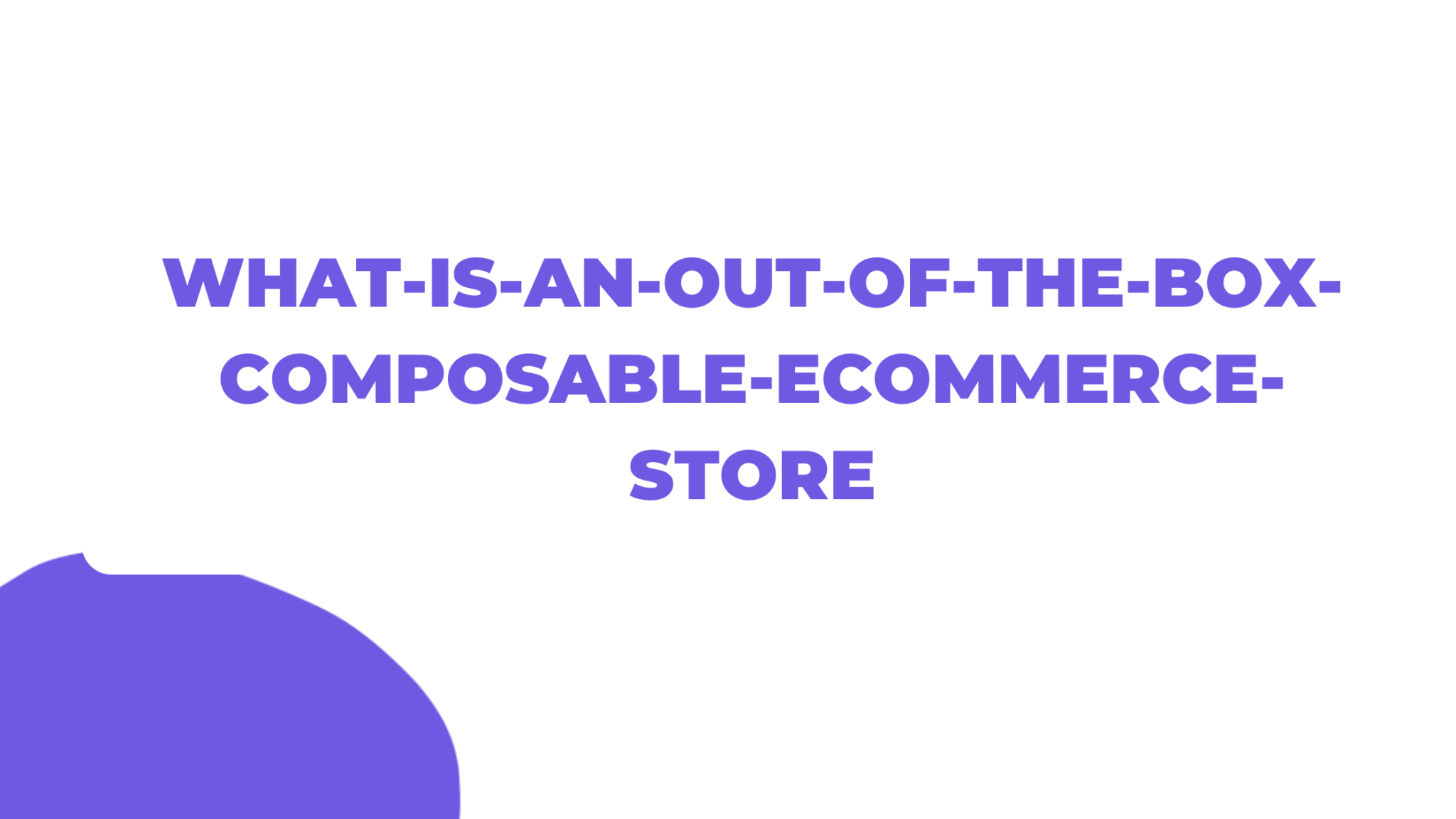 What is an Out-of-the-Box Composable eCommerce Store? - SCJ