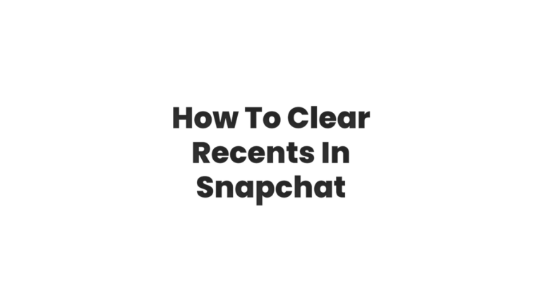 How to Clear Recents in Snapchat? - SCJ