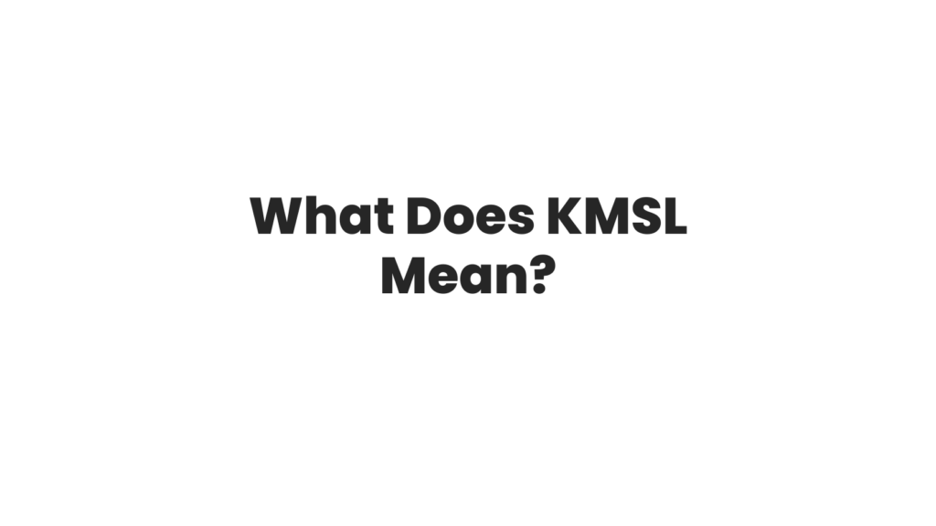 What Does KMSL Mean?- SCJ