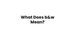 What Does B&W Mean? - SCJ