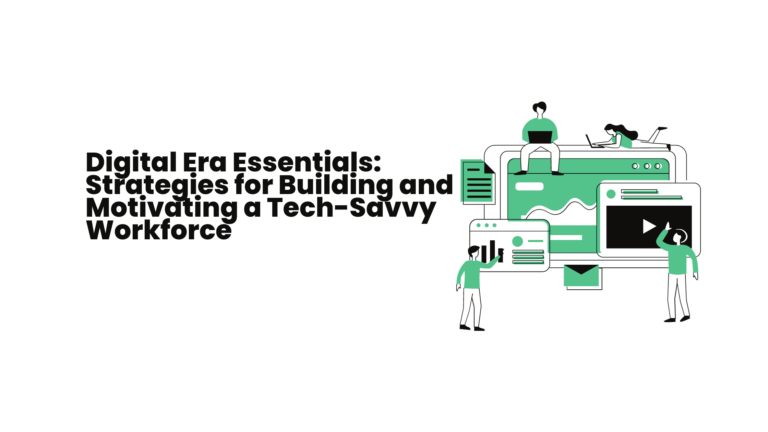 Digital Era Essentials: Strategies for Building and Motivating a Tech ...
