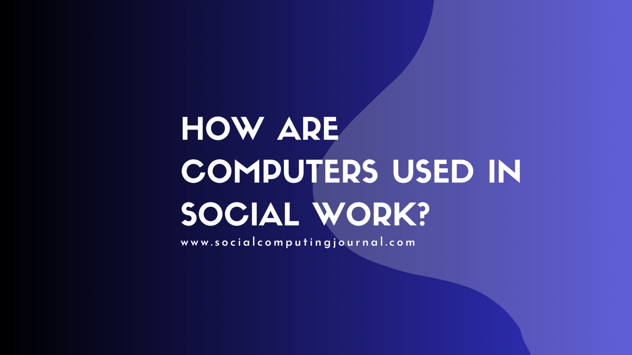 How are Computers Used in Social Work? - SCJ