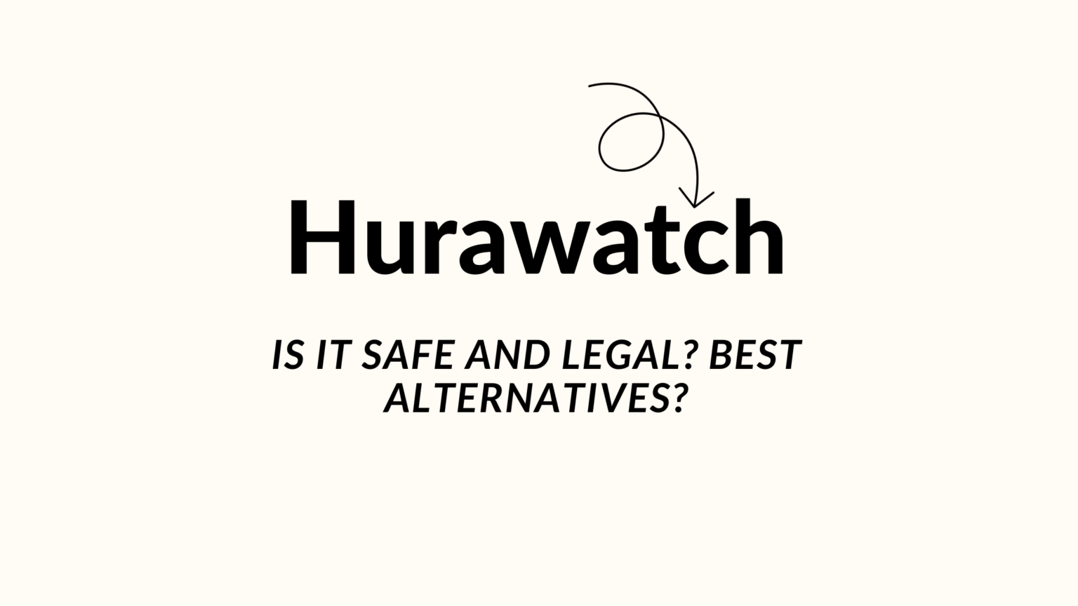 Hurawatch: Is it Safe and Legal? Best Alternatives? - SCJ