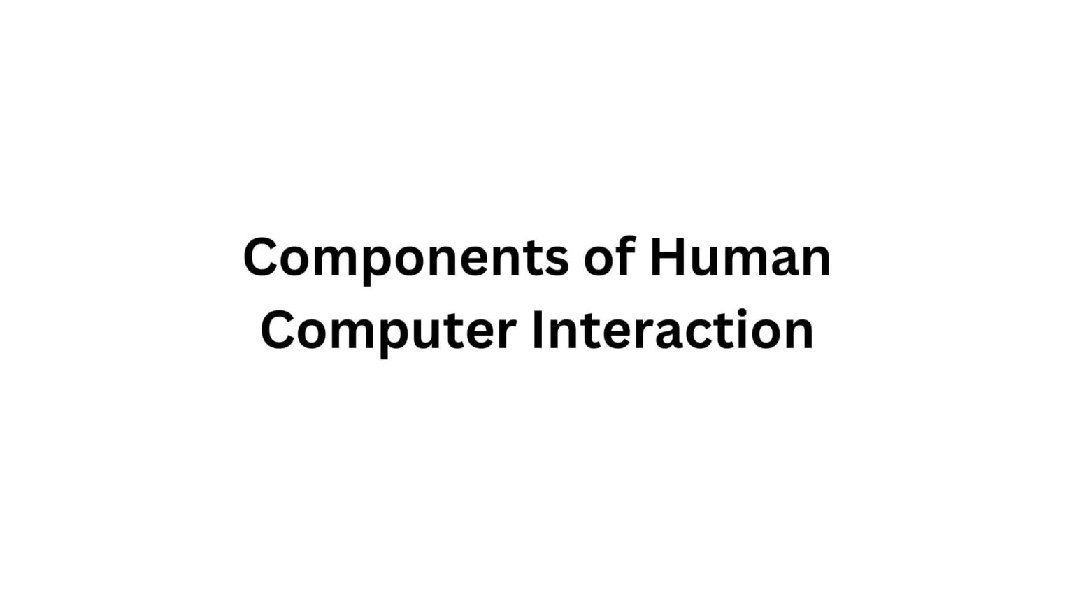 What are the Components of Human Computer Interaction? - SCJ