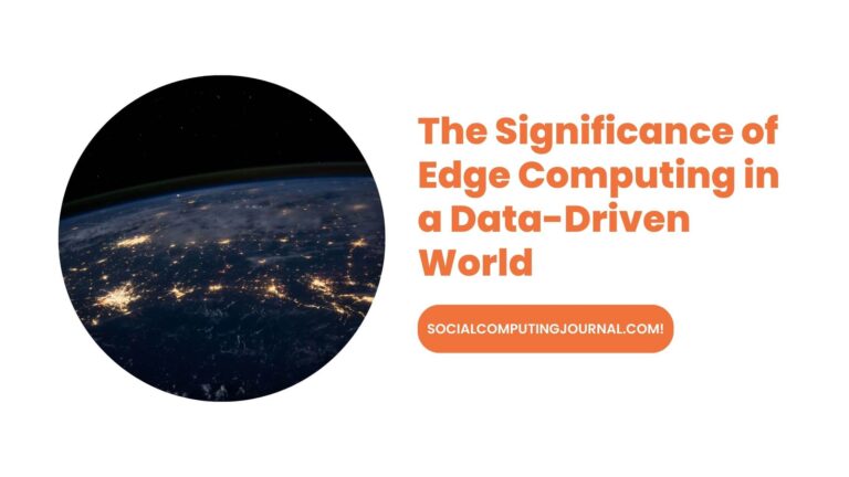 The Significance of Edge Computing in a Data-Driven World - SCJ