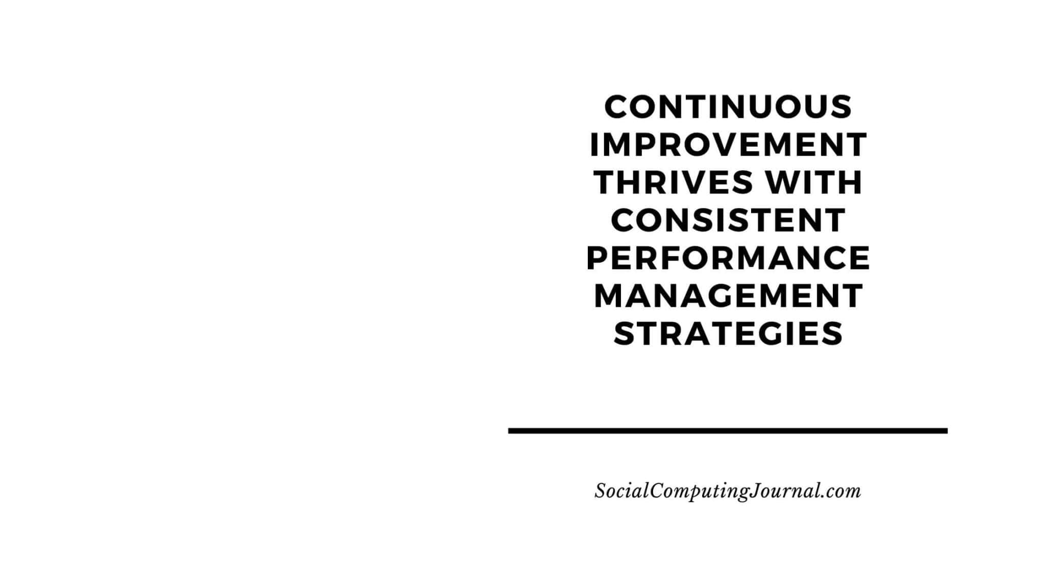 Continuous Improvement Thrives with Consistent Performance Management ...