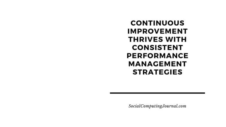 Continuous Improvement Thrives with Consistent Performance Management ...