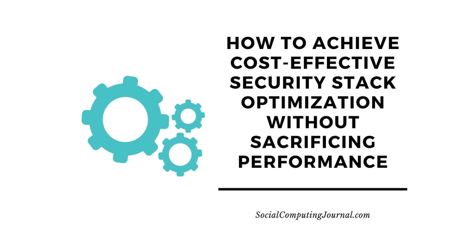 How to Achieve Cost-Effective Security Stack Optimization Without Sacrificing Performance?