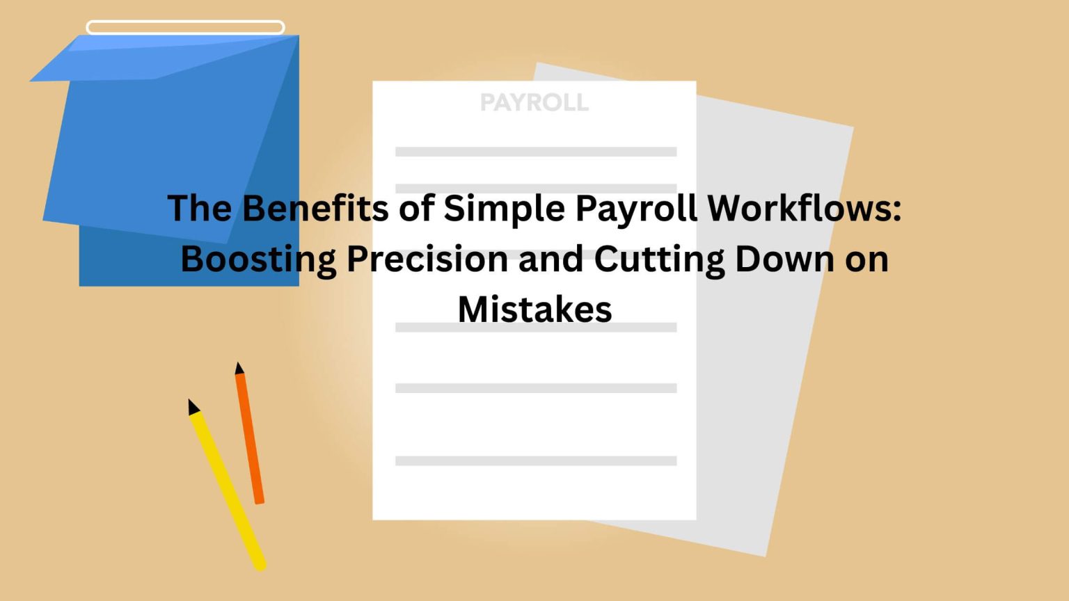 The Benefits of Simple Payroll Workflows: Boosting Precision and ...
